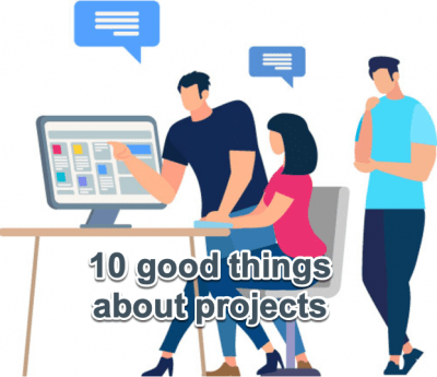 10 good things about projects