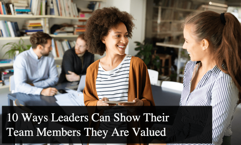 10 Ways Leaders Can Show Their Team Members They Are Valued